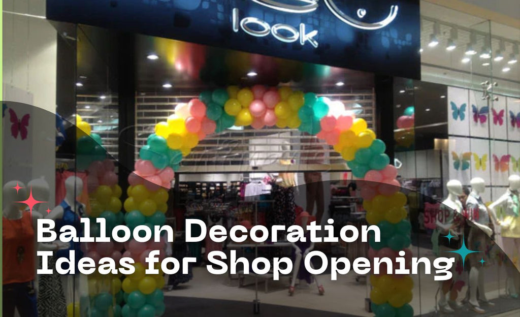 Creative Balloon Decoration Ideas for Shop Opening (Dubai, UAE)